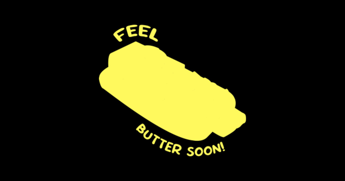 Feel Butter Soon! - Sick - Sticker | TeePublic