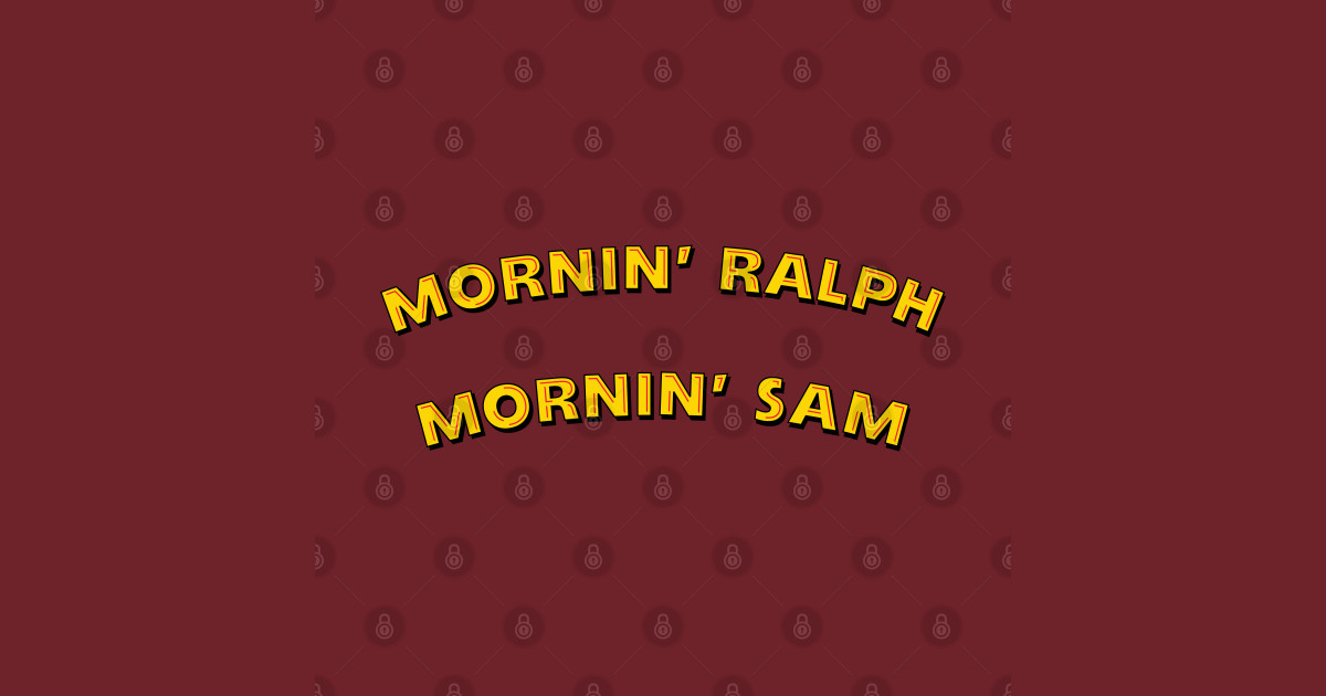 Mornin' Ralph, Mornin' Sam - Cartoons - T-Shirt | TeePublic