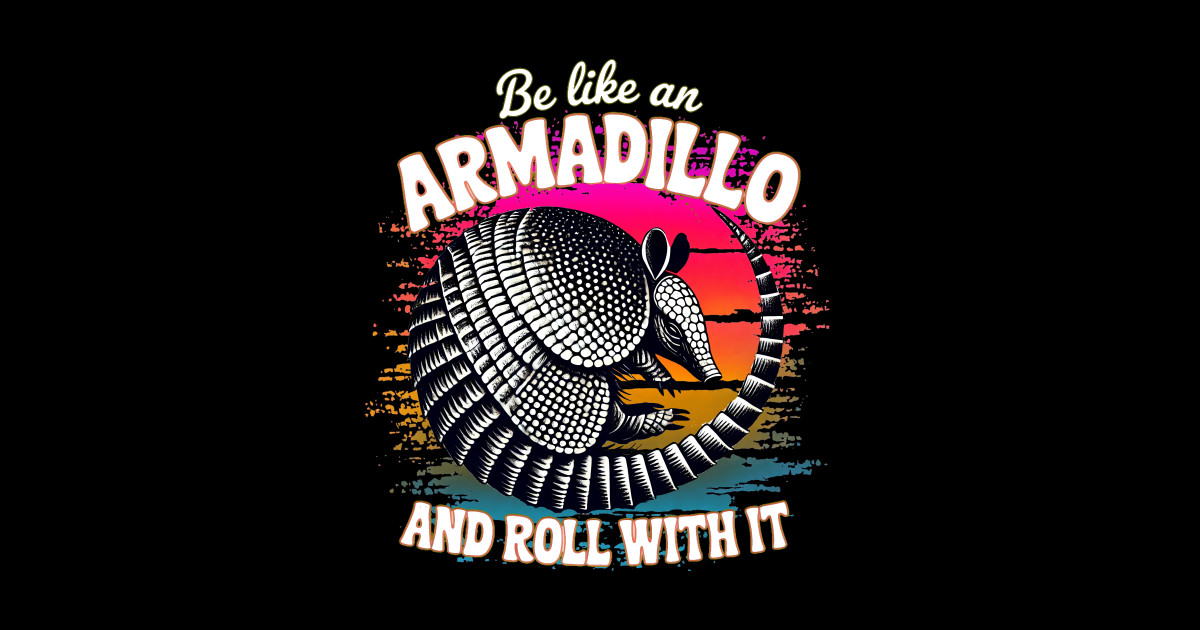 "Roll With It" Armadillo - Funny Motivational Graphic - Armadillo ...