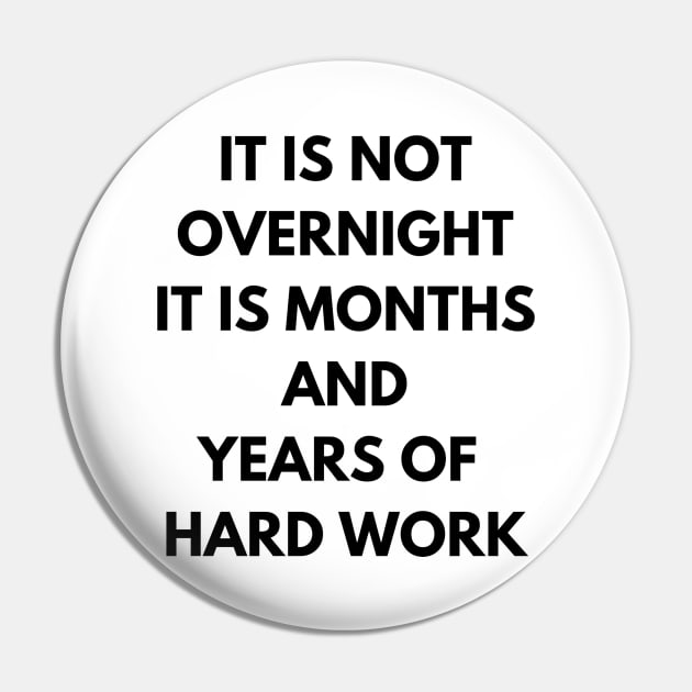 It is Not Overnight - Quotes - Pin | TeePublic