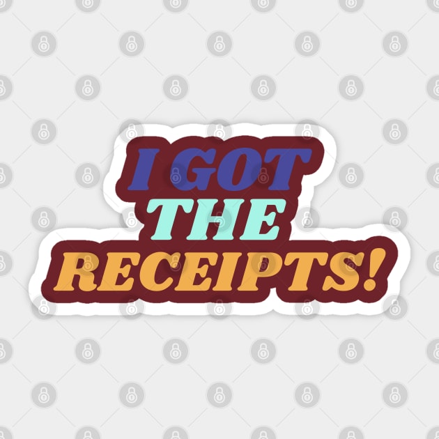 I Got the Receipts - Receipts - Sticker | TeePublic