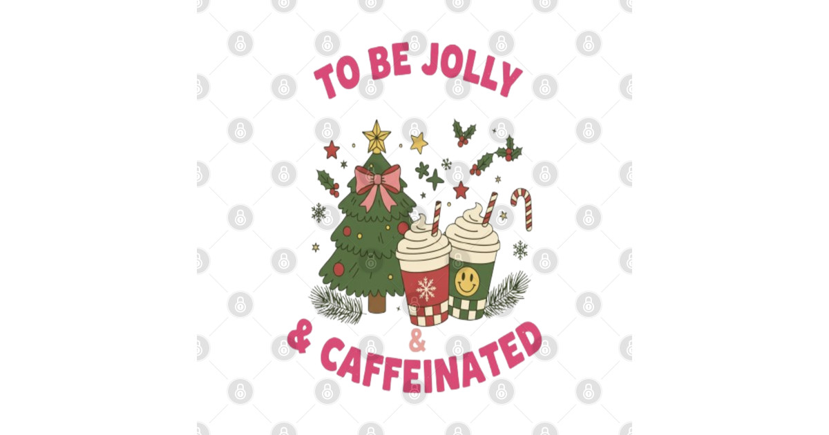 To Be Jolly and Caffeinated Christmas - To Be Jolly And Caffeinated - T ...