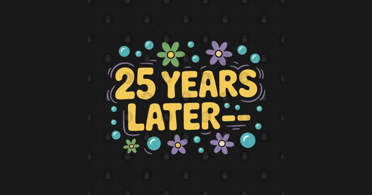 25 Years Later - 25 Years Later - T-Shirt | TeePublic