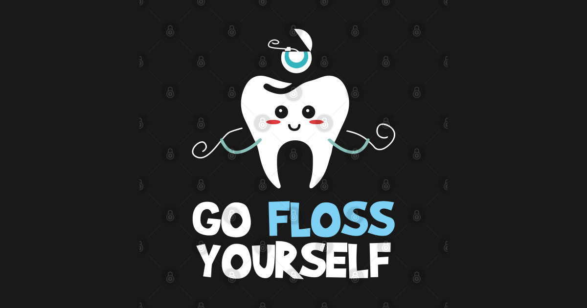 Go Floss Yourself Apparel - Dentist - T-Shirt | TeePublic