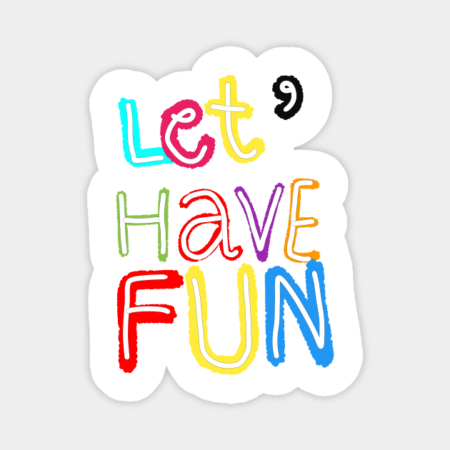 Let’s have fun - Let S Have Fun Fun Funny Happy Smile Go - Magnet ...