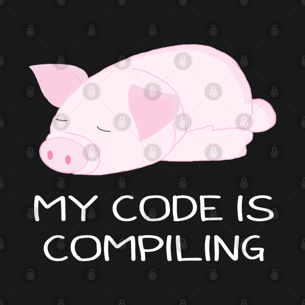 my code is compiling - Coder - T-Shirt | TeePublic my code is compiling - Coder - T-Shirt | TeePublic