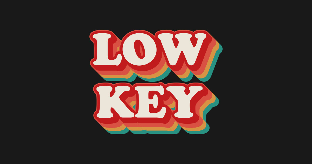 Low Key - Lowkey - T-Shirt | TeePublic