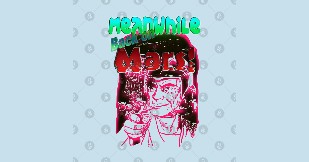 Meanwhile Back on Mars! - Mars - T-Shirt | TeePublic