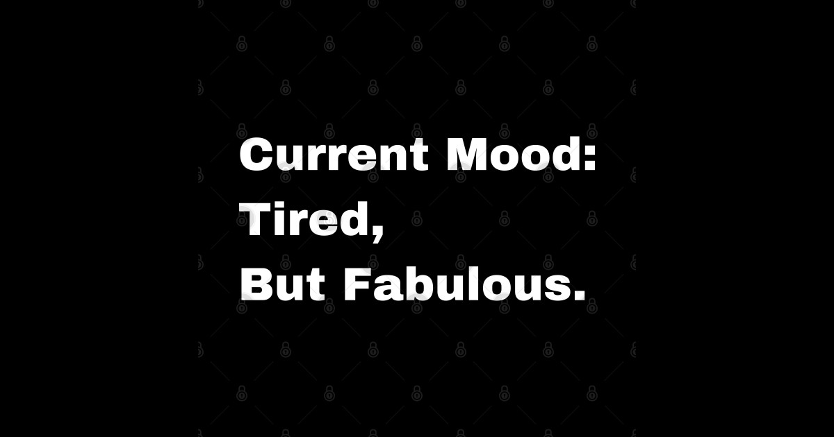 Tired but Fabulous - Funny Self Love Mood Design - Tired - Sticker ...