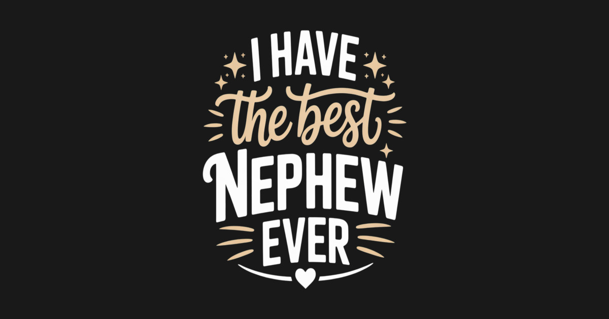 I Have The Best Nephew Ever Family for Nephews - I Have The Best Nephew ...