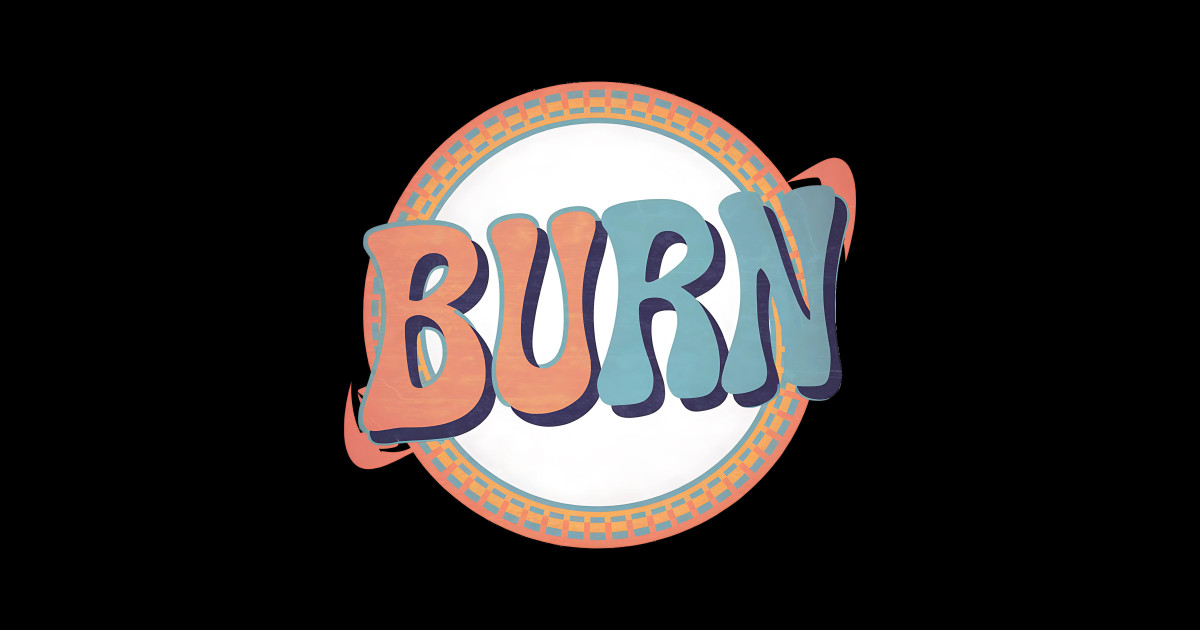 Burn - Burn - Sticker | TeePublic