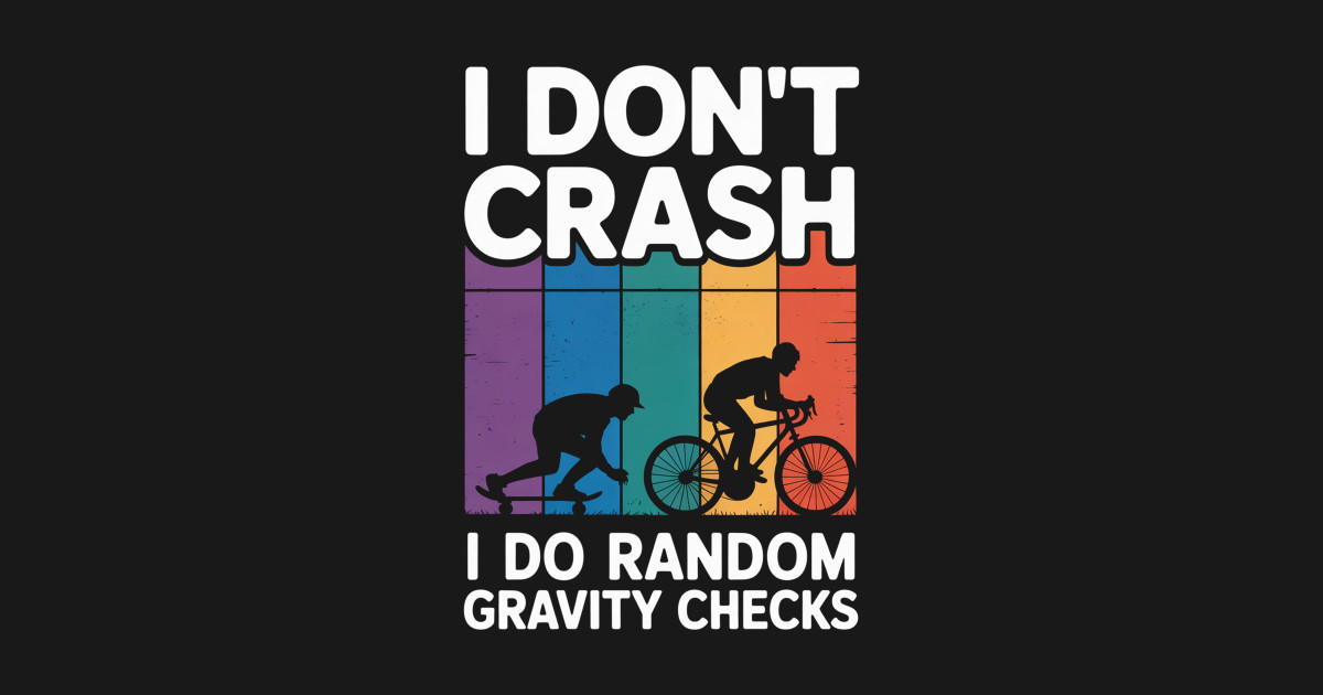 I Don't Crash I Do Random Gravity Checks - I Dont Crash I Do Random ...