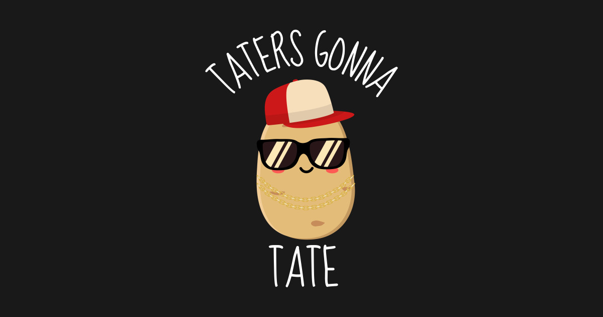 Taters Gonna Tate Funny Potato - Funny Potato - T-Shirt | TeePublic