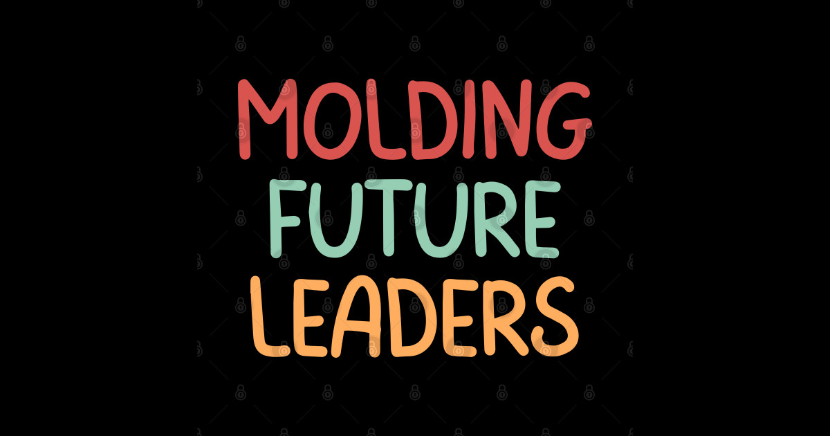Teacher Quote Molding Future Leaders - Teacher - Posters and Art Prints ...