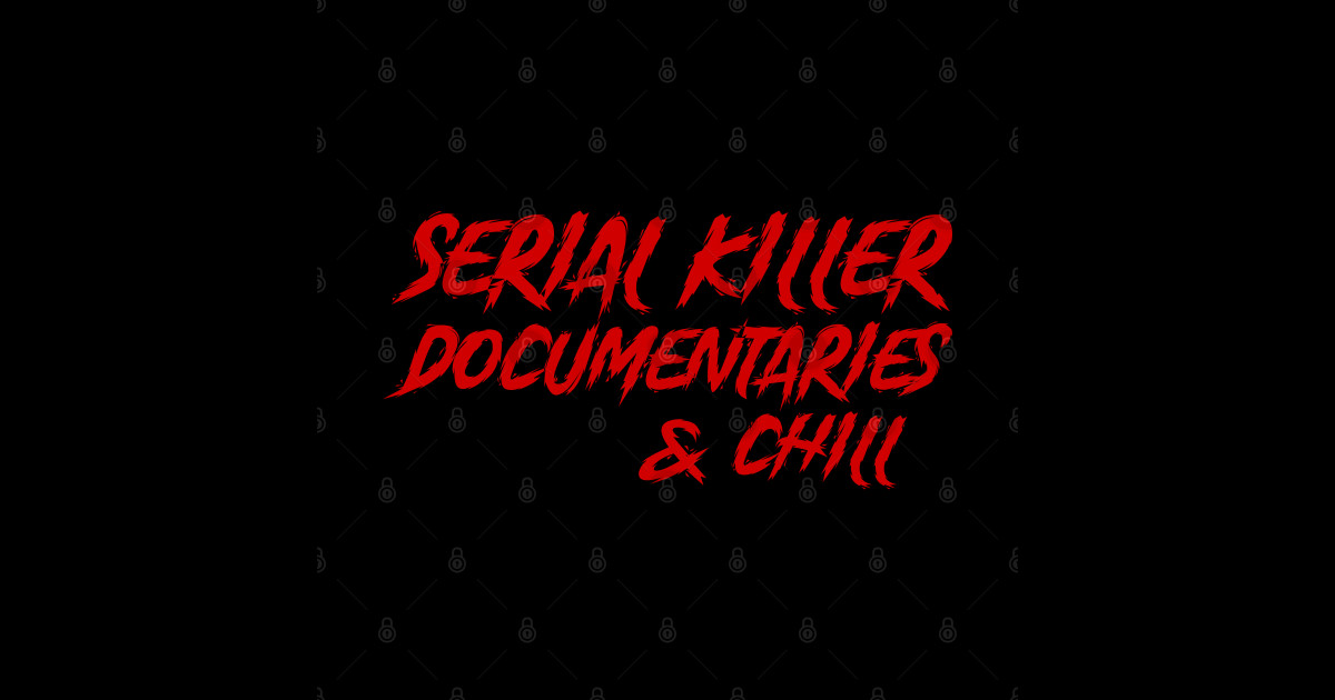 Serial Killer Documentaries & Chill - Serial Killers - Posters and Art ...