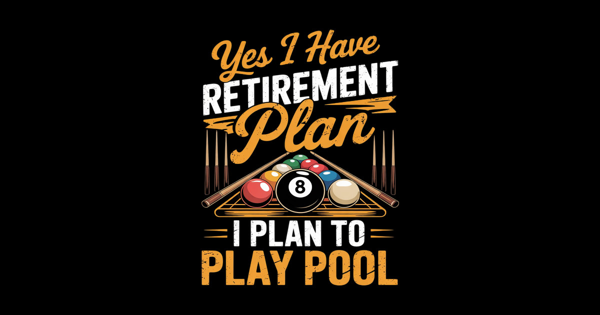 Retirement Plan Play Pool - Billiard Player Sports - Retirement Plan ...