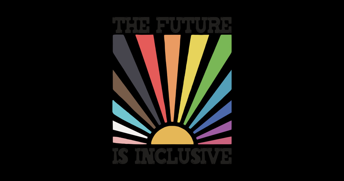 The Future is Inclusive, Rainbow Pride, Trans Rights, Progress Pride ...