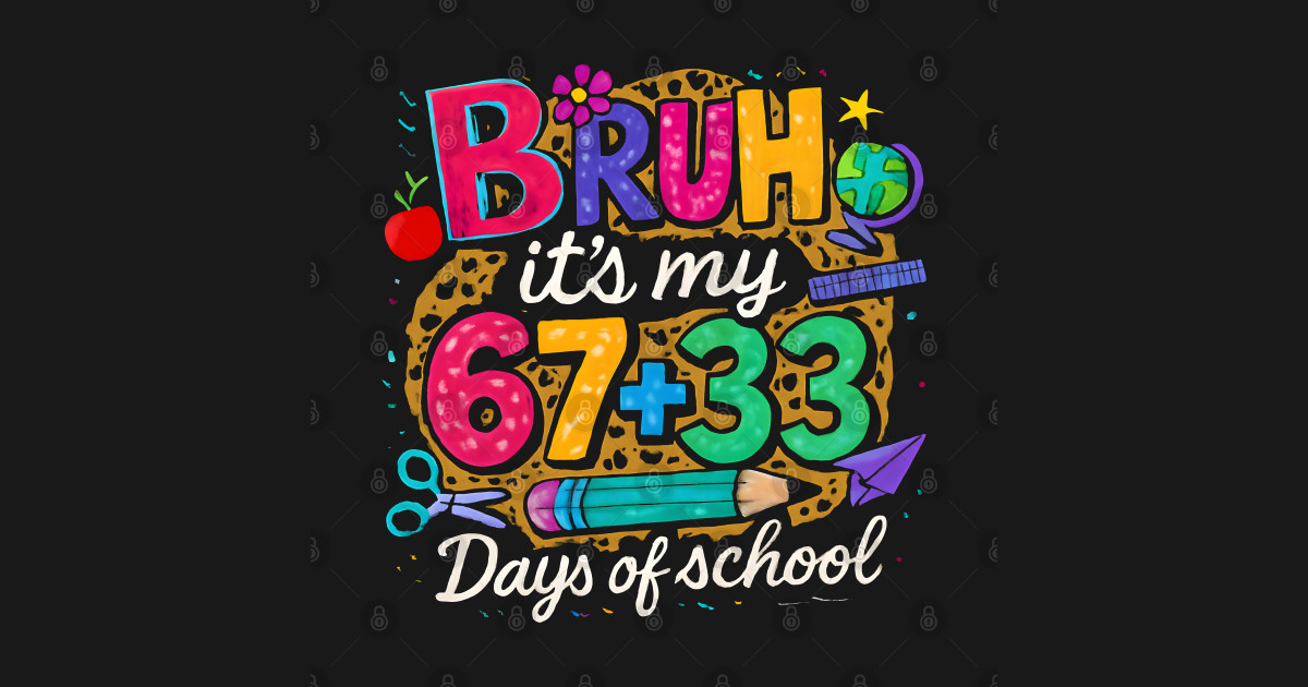Bruh It’s My 67th Day of School - School Humor - T-Shirt | TeePublic