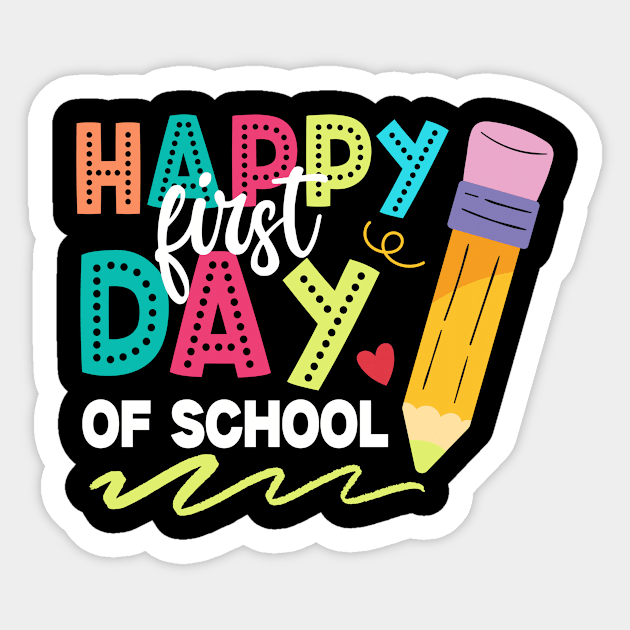 Happy First Day Of School - Happy First Day Of School - Sticker | TeePublic