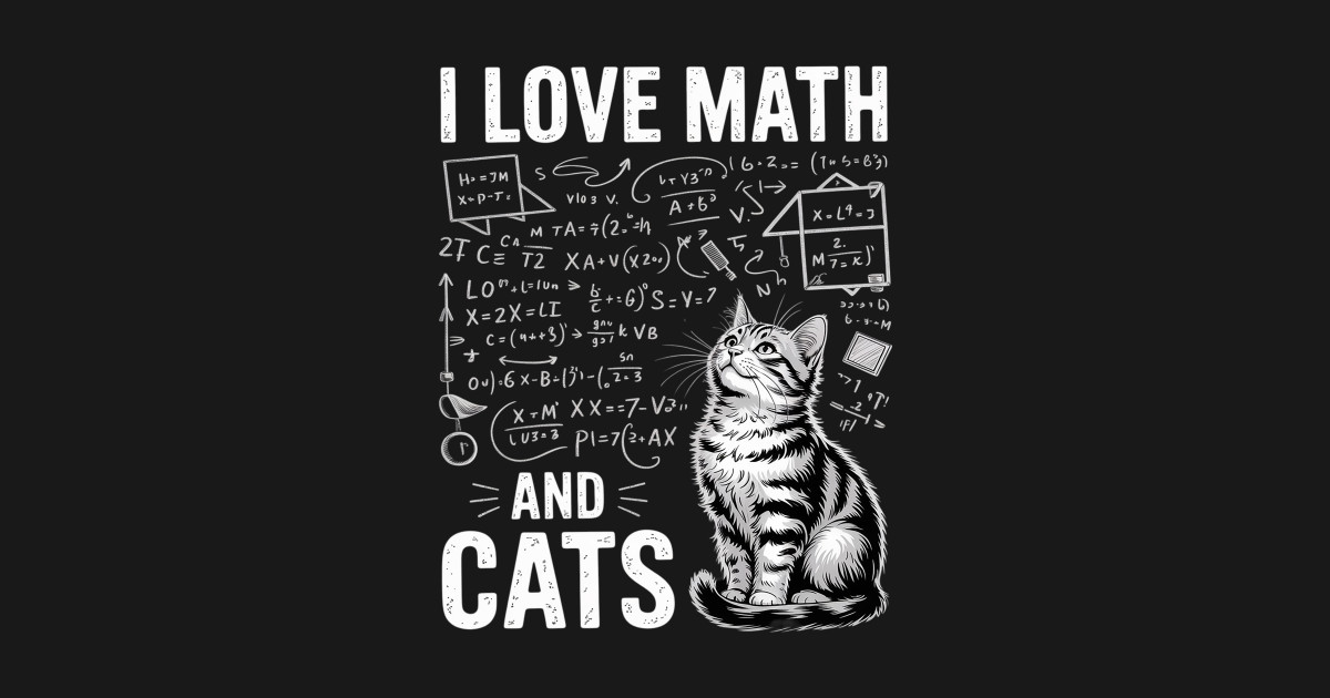 I Love Math And Cats Cat Lover Science Teacher Student - I Love Math ...
