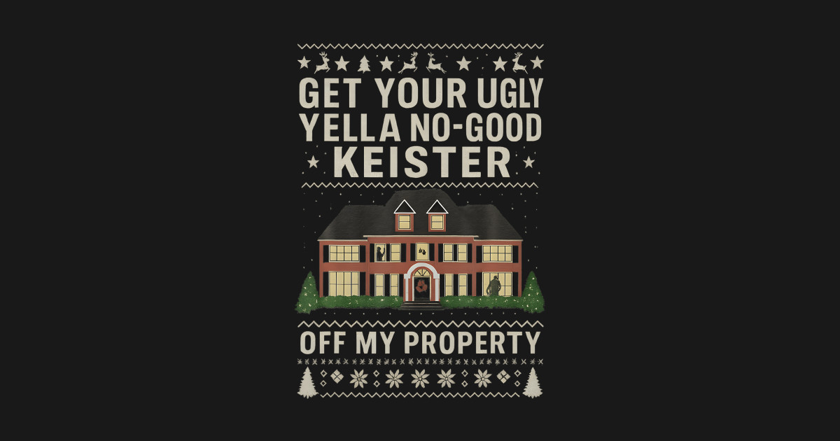 Get Your Ugly Yella No- Keister Off My Property Movie - Movie Quote ...