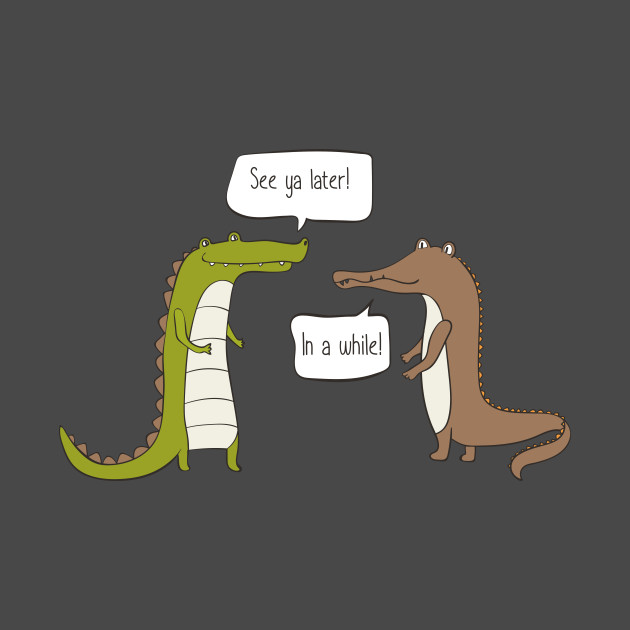 See Ya Later Alligator, In A While Crocodile - Gift For Kids - T-Shirt ...
