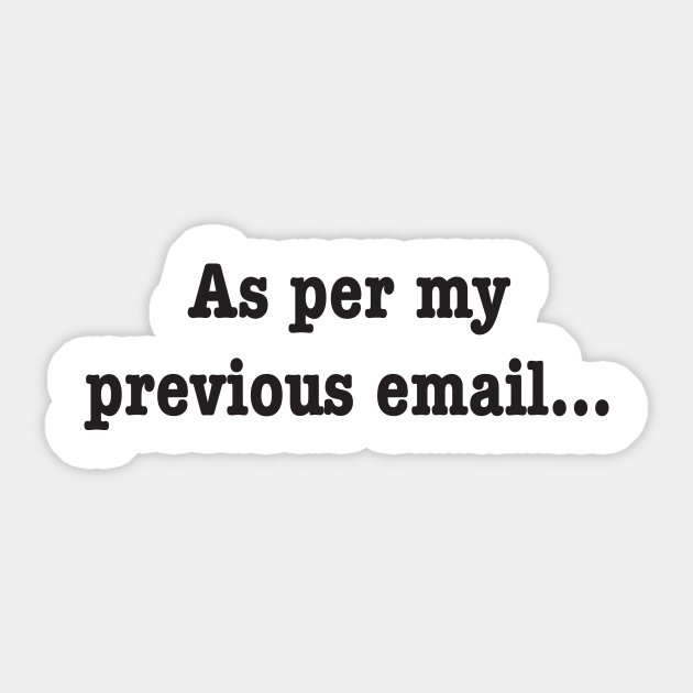 As per my previous email - Email Humor - Sticker | TeePublic