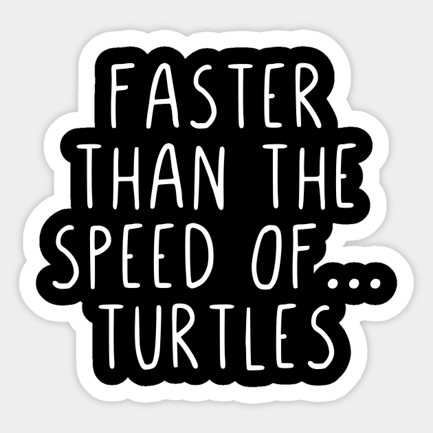 Faster than the speed of... turtles - Faster Than The Speed Of Turtles ...