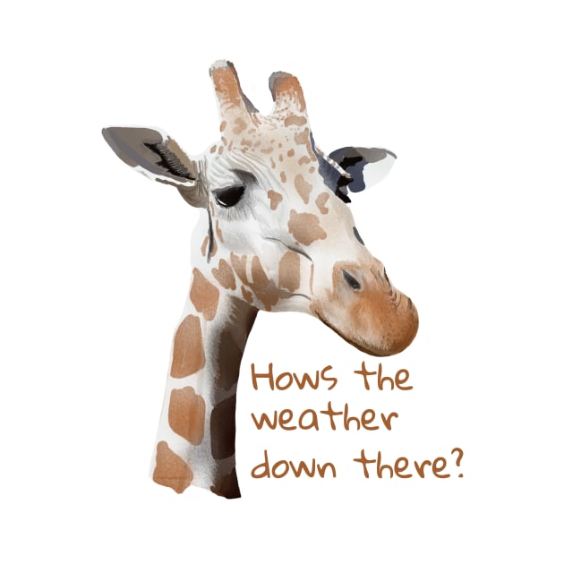 How’s the Weather Down There? - Giraffe - T-Shirt | TeePublic