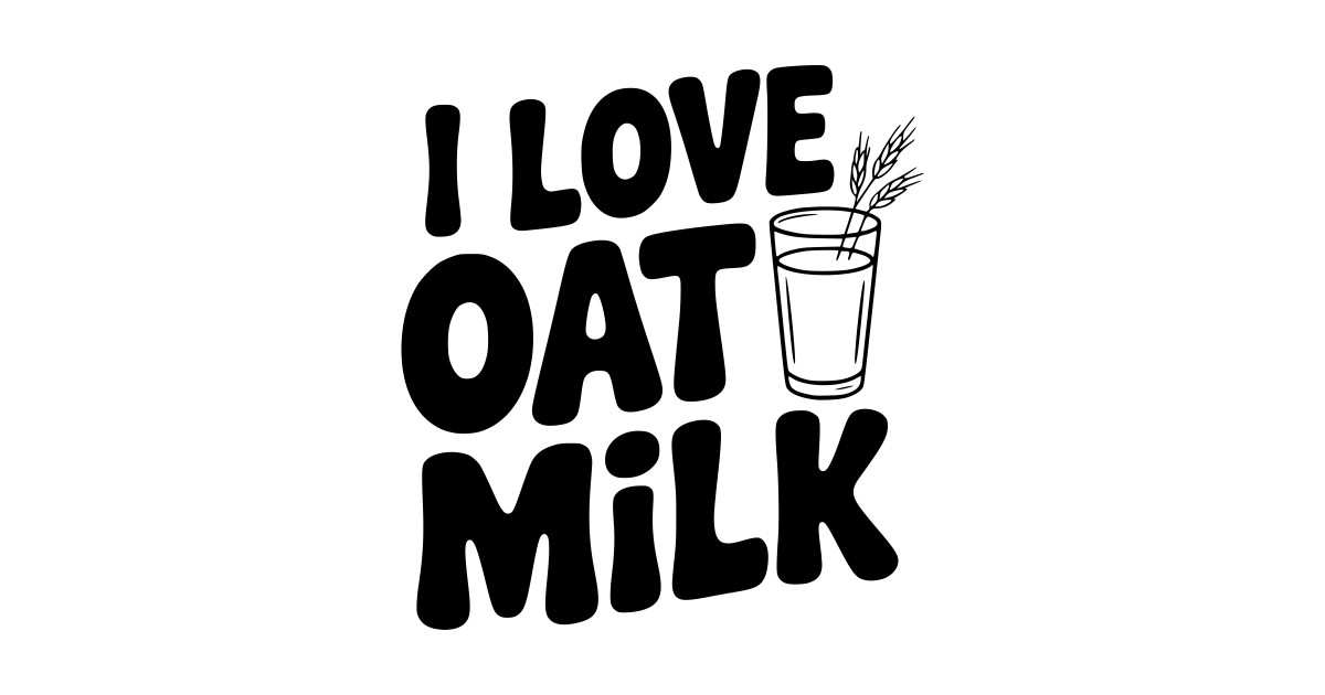 I Love Oat Milk - I Love Oat Milk - T-Shirt | TeePublic