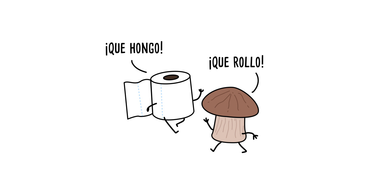 Que Hongo Que Rollo - Spanish Puns Collection - Spanish - T-Shirt ...