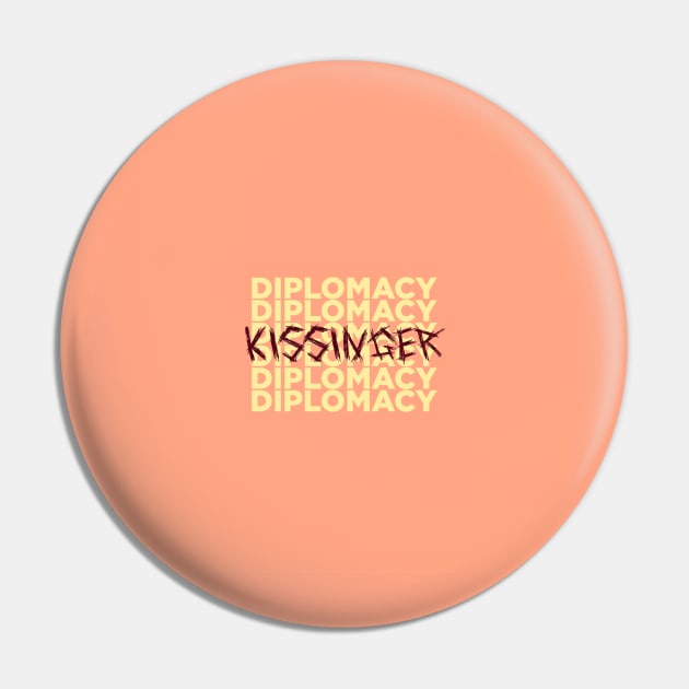 Kissinger Diplomacy Design - Diplomacy - Pin | TeePublic