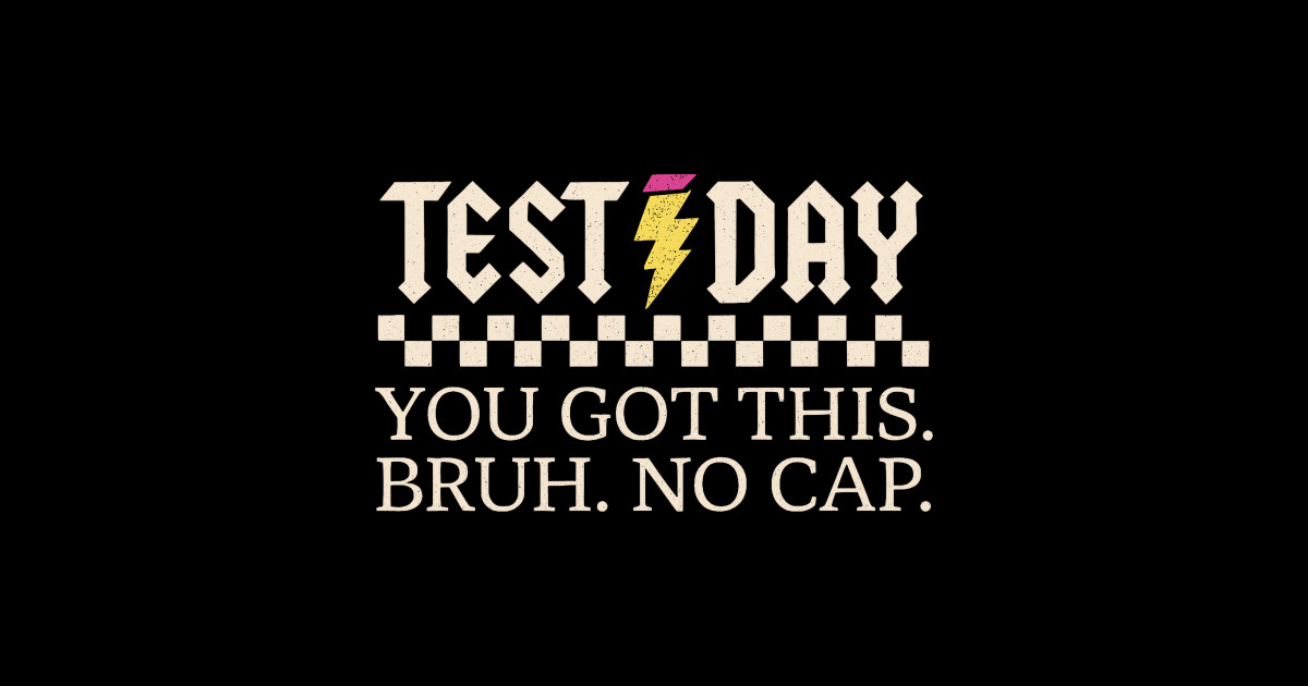Staar State Testing Day Motivation You Got This Bruh No Cap - Test Day ...