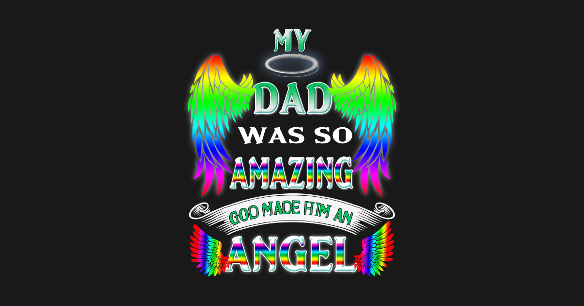 My Dad Was So Amazing God Made Him An Angel - My Dad My Angel - T-Shirt ...