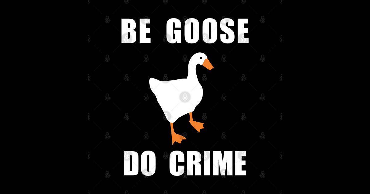 Be Goose, Do Crime - Goose - Sticker | TeePublic