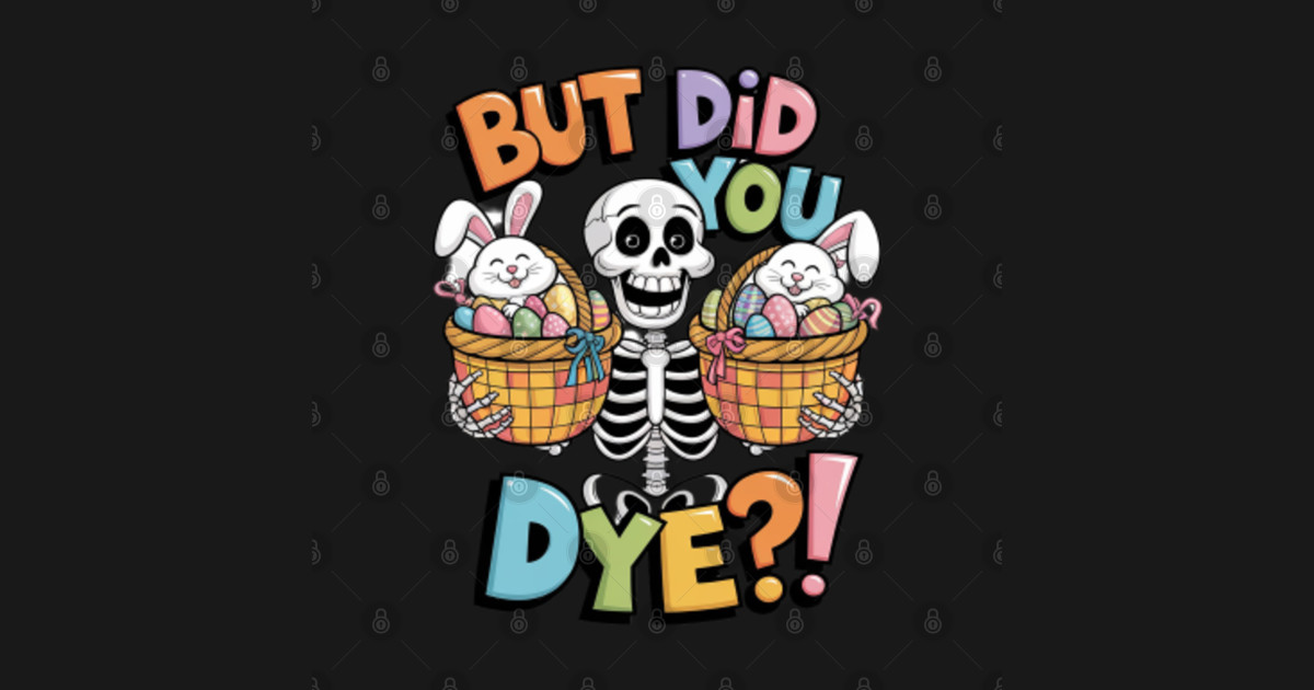 But Did You Dye Skeleton Easter Egg Basket Happy Easter Day - But Did ...