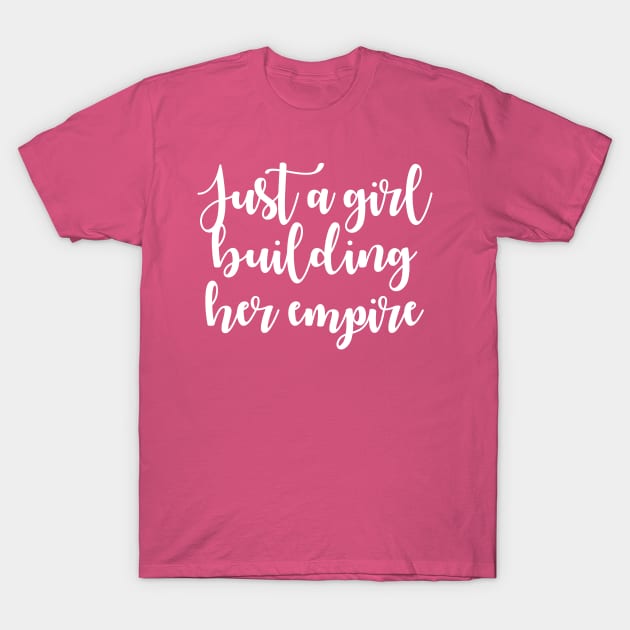 Just A Girl Building Her Empire - Entrepreneur - T-Shirt | TeePublic