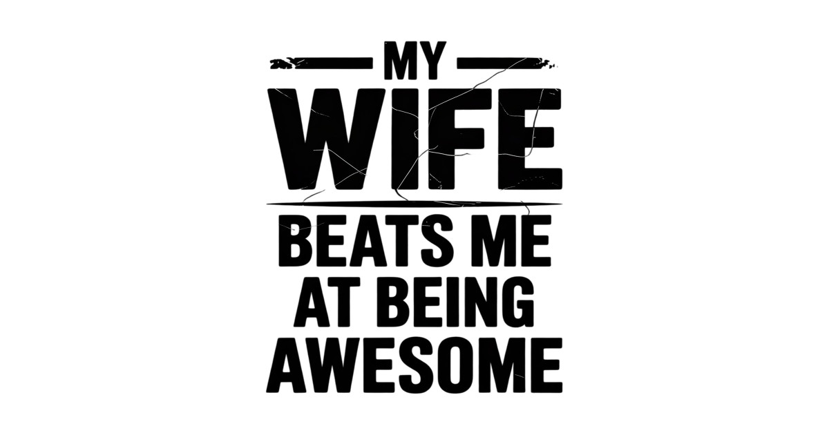 My Wife Beats Me Fun Husband Wife Joke Marriage Couple Humor - My Wife ...