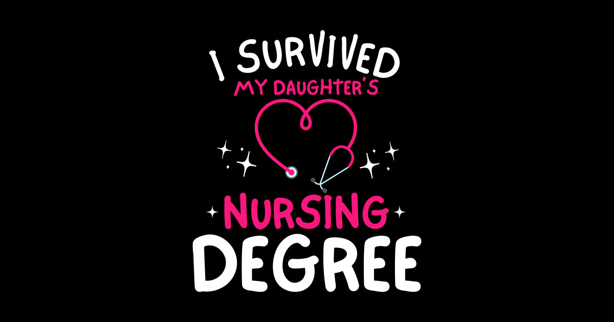 I Survived My Daughter’s Nursing Degree Proud Mom of a Nursing School ...