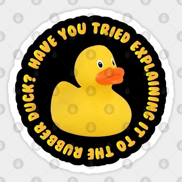 have you tried explaining it to the rubber duck - Programmer - Sticker ...