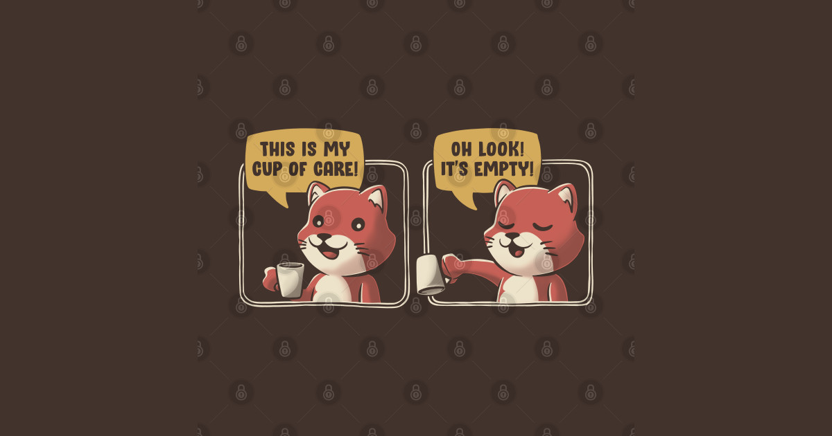 Cup of Care - Funny Ironic Cat Gift - Cats - T-Shirt | TeePublic
