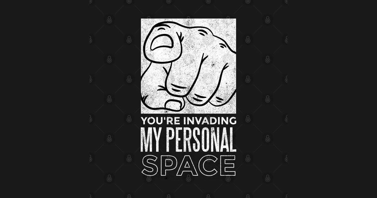 You Are Invading My Personal Space Funny Social Distancing - My ...