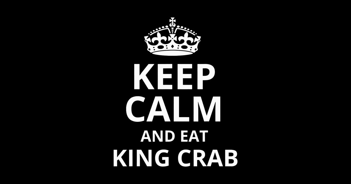 Crab Pet Keep Calm and Eat King Crab Funny King Crab Lover Phrase ...