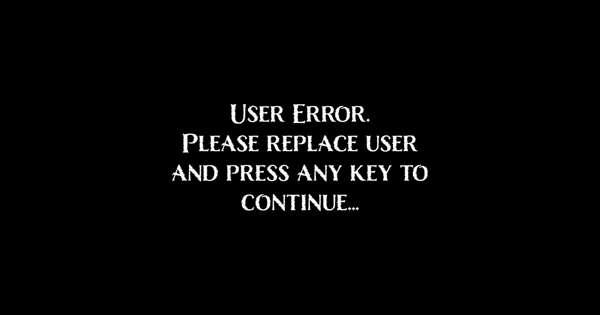 User Error - Dark Version - Internet Humor - Sticker | TeePublic