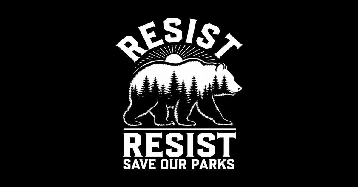 Resist Save Our Parks Alt US National Parks Bear Nature - Resist Save ...