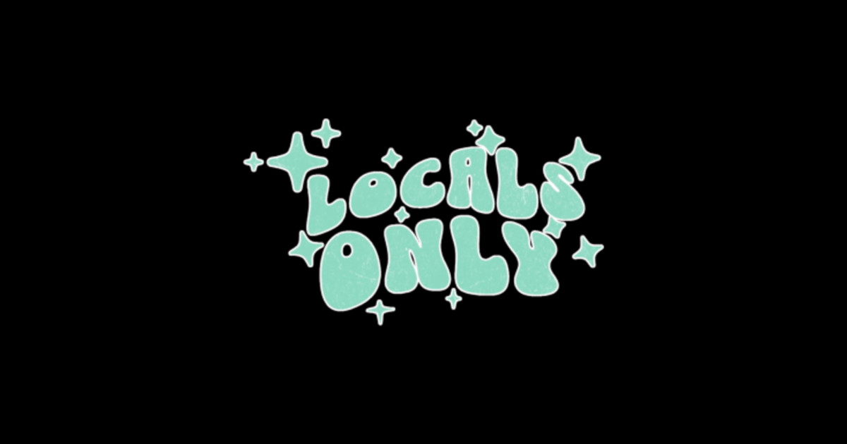 Locals Only - Locals Only - Sticker | TeePublic