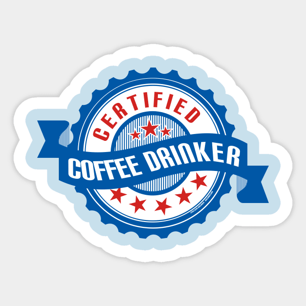 Certified Coffee Drinker - Coffee Lover Gift - Sticker | TeePublic
