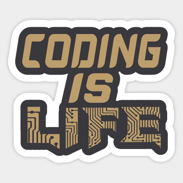 Coding Is Life - Coding - Sticker | TeePublic