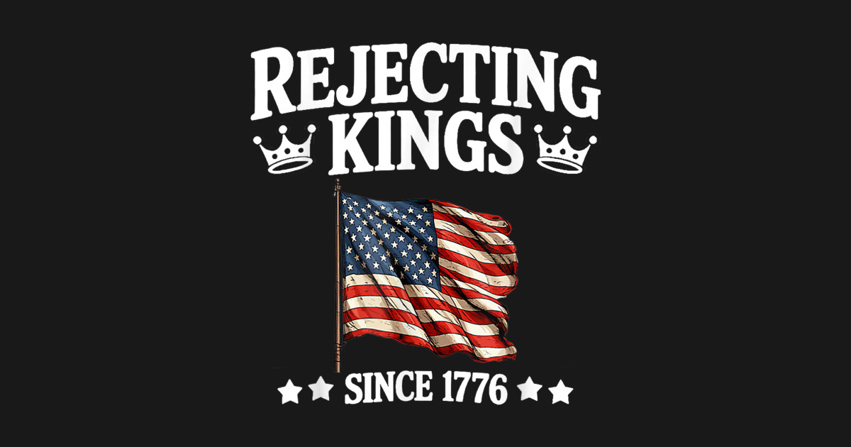 Rejecting Kings Since 1776 American Vintage Flag 4th Of July ...
