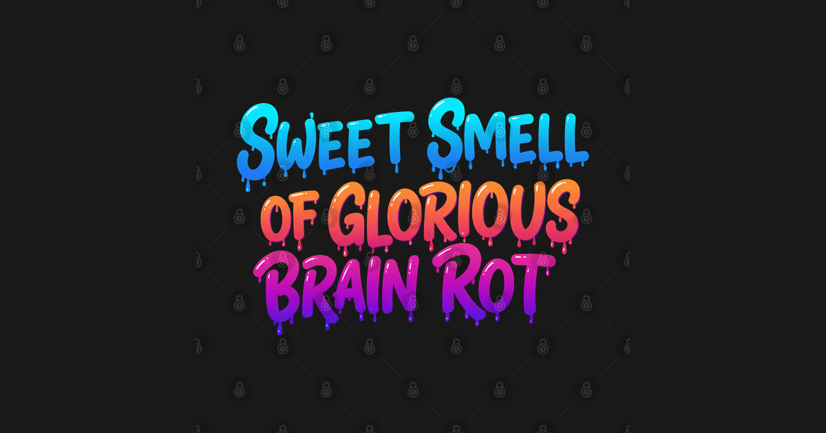 Sweet Smell of Glorious Brain Rot. - Sweet Smell Of Glorious Brain Rot ...